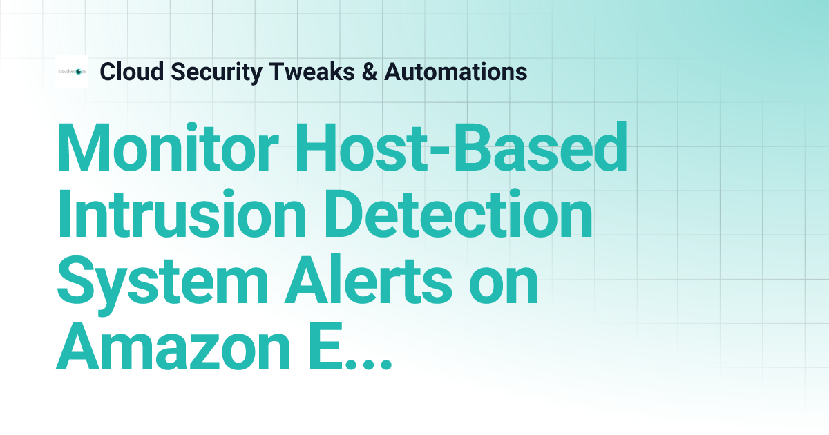 Monitor Host-Based Intrusion Detection System Alerts on Amazon EC2 Instances | Cloud Security ...